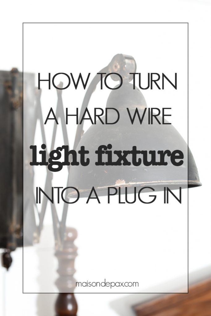 How to Turn a Hard Wire Light Fixture into a Plug In - Maison de Pax