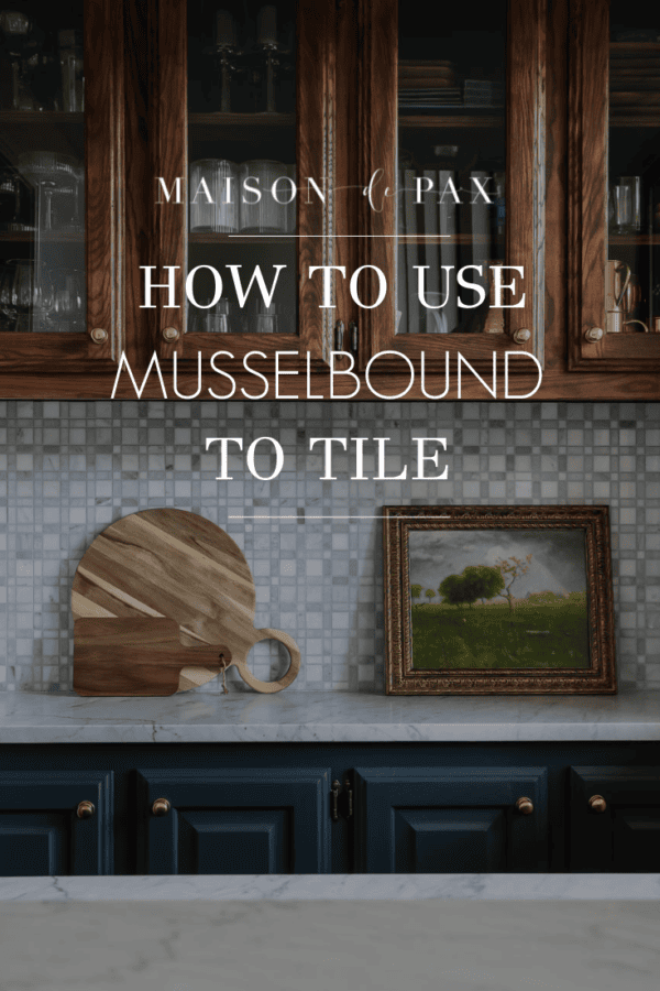 How to Install Tile Backsplash Using Musselbound - Maison de Pax